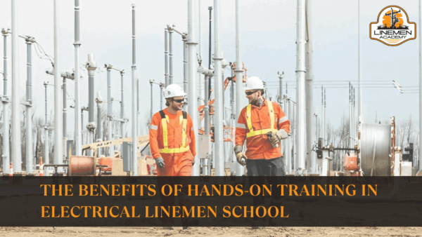 The Benefits of Hands-On Training in Electrical Linemen School